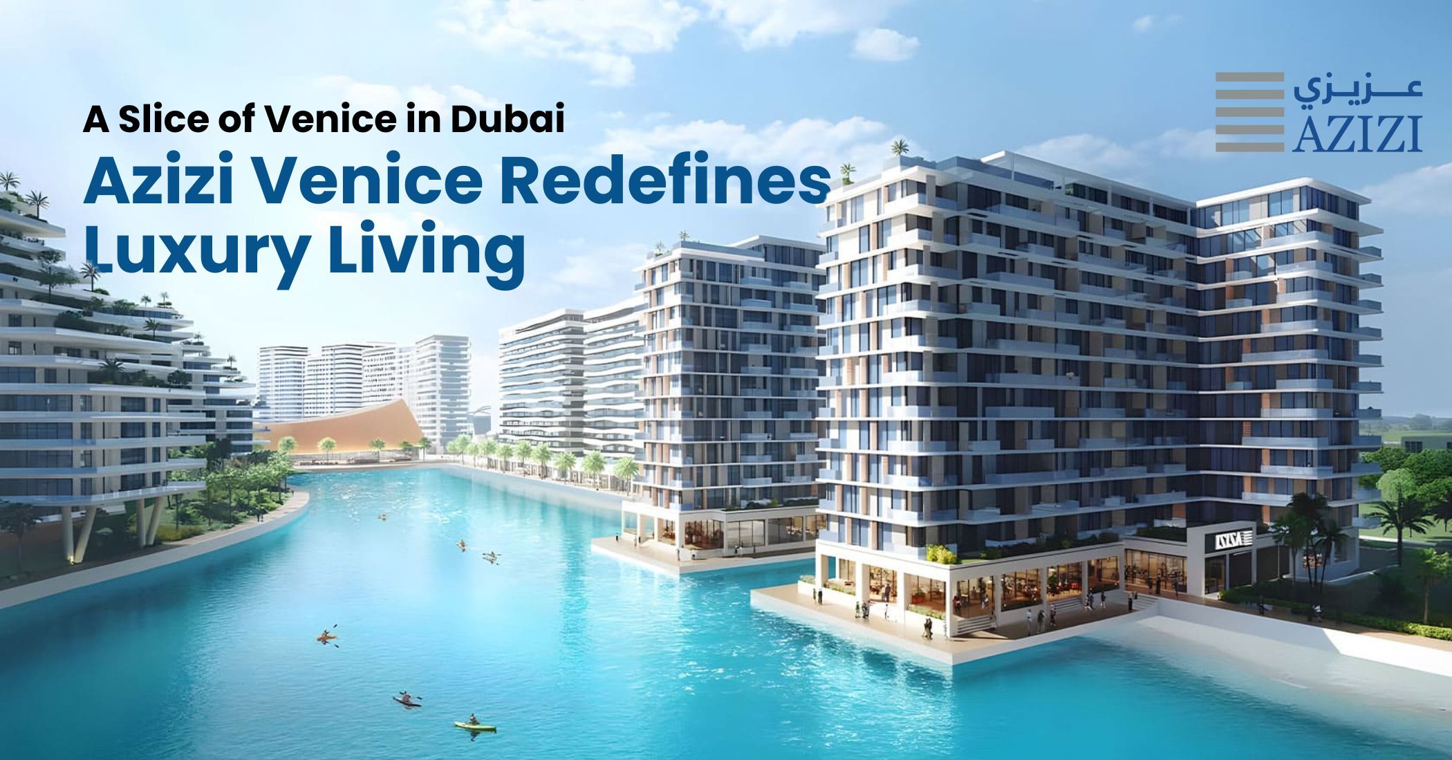 Azizi Venice: Dubai's Venetian-Inspired Waterfront Paradise | Stage ...