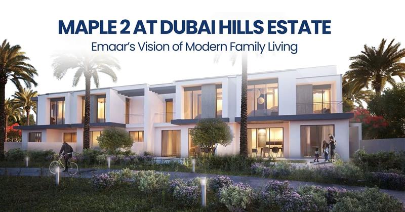 Maple 2 Dubai Hills Estate | Luxury Family Living by Emaar| Stage ...